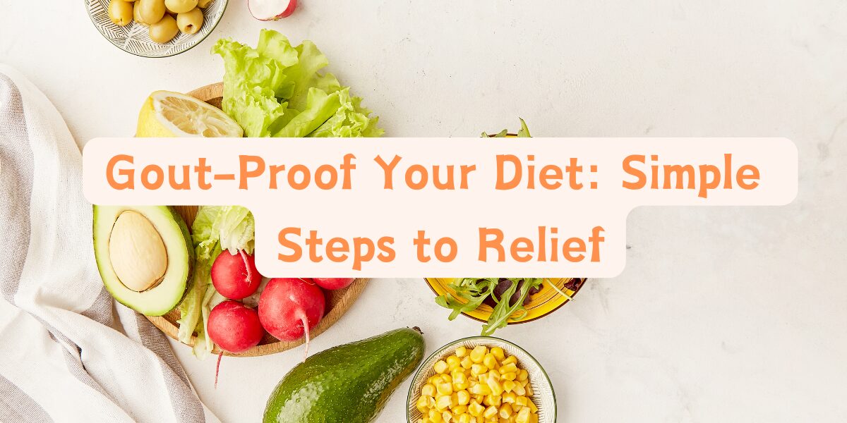 Gout-Proof Your Diet: Simple Steps to Relief - Ontpress